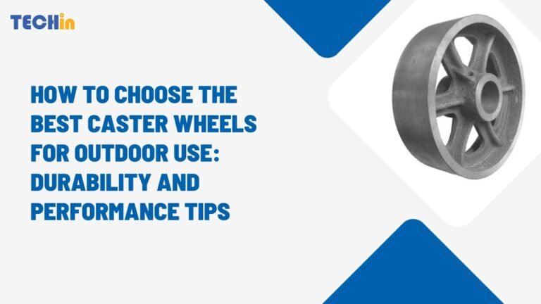How to Choose the Best Caster Wheels for Outdoor Use: Durability and Performance Tips - Techin ...